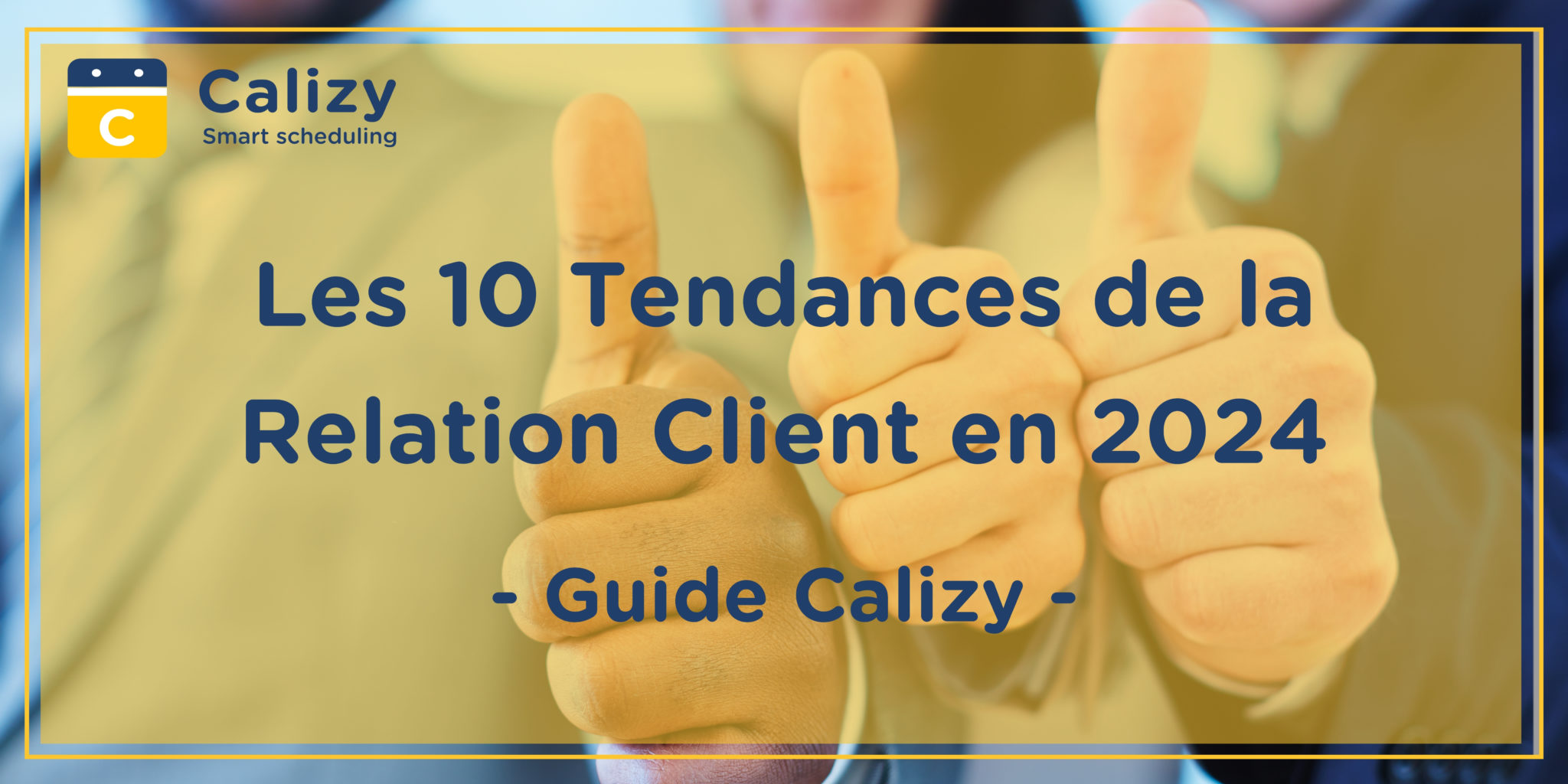 Les 10 Tendances en Relation et Expérience Client pour 2024 - Calizy blog